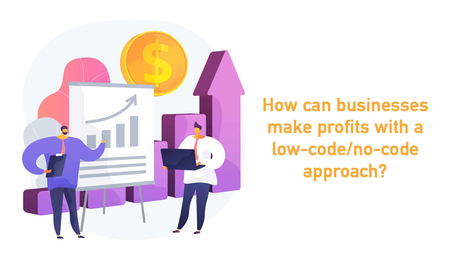 How can businesses make profits with a low-code/no-code approach ...